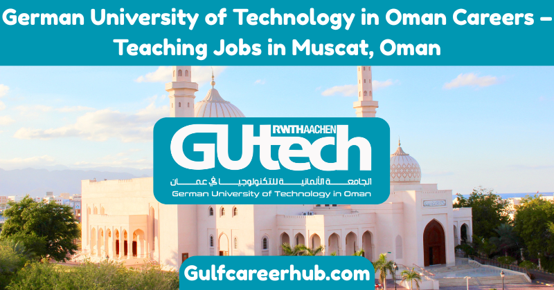 German University of Technology in Oman Careers – Jobs in Muscat for ...
